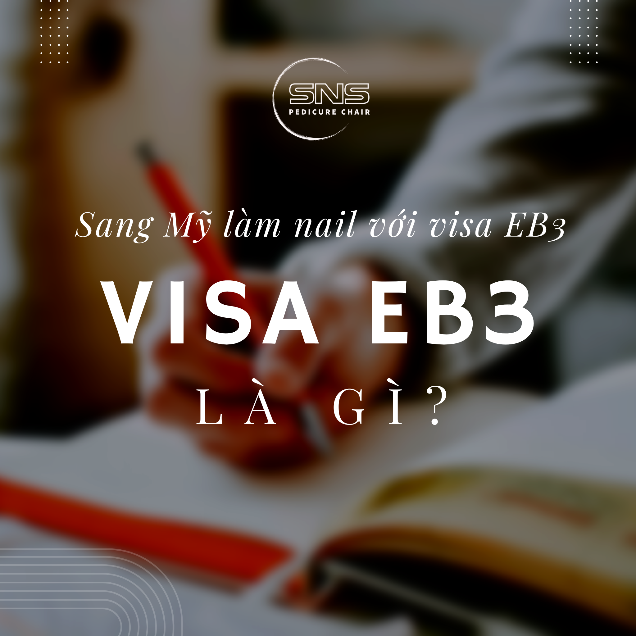 EB3 là gì? Sang Mỹ làm nail với visa EB3 – SNS Pedicure