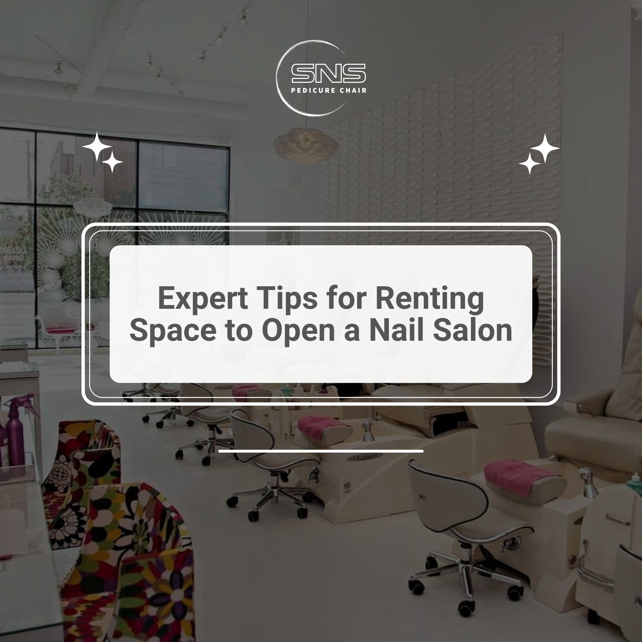Expert Tips for Renting Space to Open a Nail Salon – SNS Pedicure